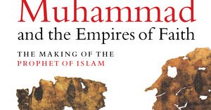 Muhammad and the Empires of Faith. The Making of the Prophet of Islam ...
