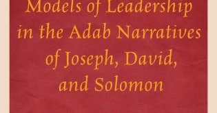 Models of Leadership in the Adab Narratives of Joseph, David, and ...