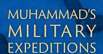 Muhammad's Military Expeditions: A Critical Reading in Original Muslim ...