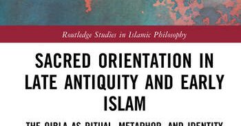 Sacred Orientation in Late Antiquity and Early Islam The Qibla as ...