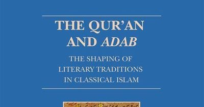 The Qur'an and Adab: The Shaping of Literary Traditions in Classical ...