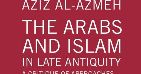 Publication of "The Arabs and Islam in Late Antiquity: A Critique of ...